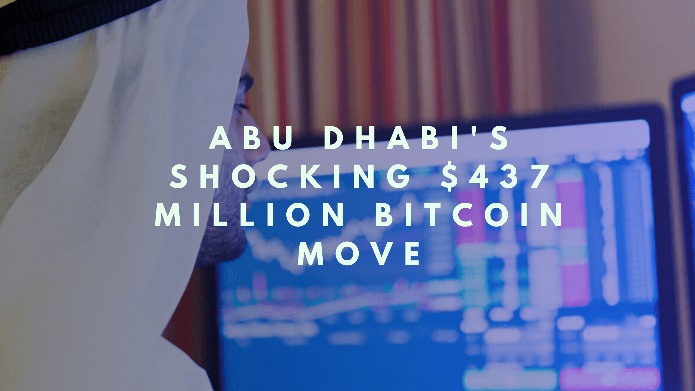 Abu Dhabi's Shocking $437M Bitcoin ETF Investment - Crypto.pk