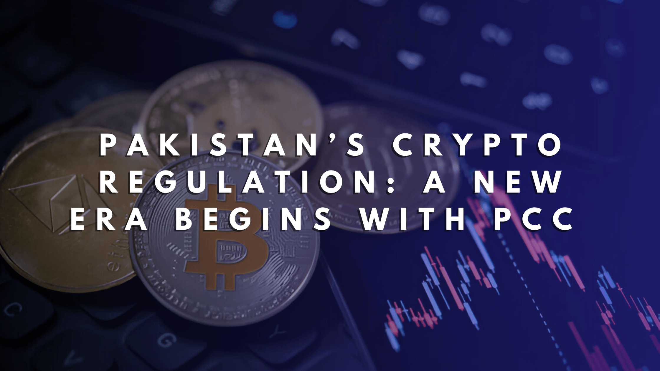 Pakistan’s Crypto Regulation: New Era Begins with PCC - Cryptopk